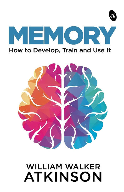 Memory: How to Develop, Train and Use It [English] By William Walker Atkinson – Bookkish India