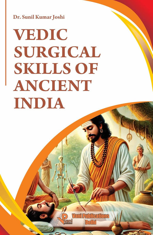 Vedic Surgical Skills of Ancient India [English] By Dr Sunil Kumar Joshi – Bookkish India