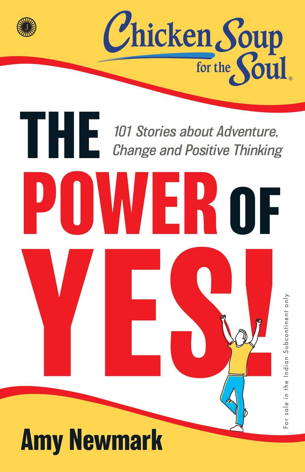 The Power of Yes: 101 Stories about Adventure, Change and Positive Thi ...